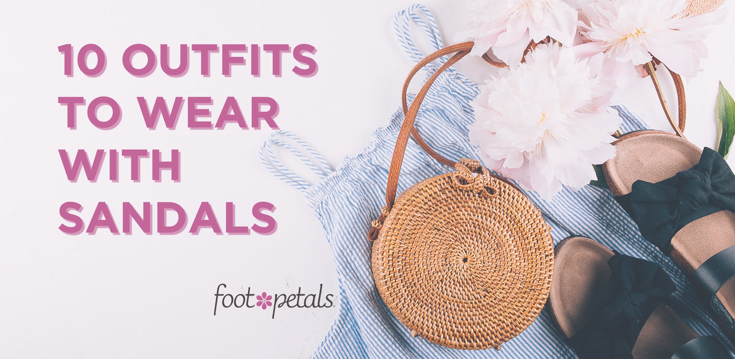 10 Must-Wear Outfits with Sandals this Summer – Foot Petals